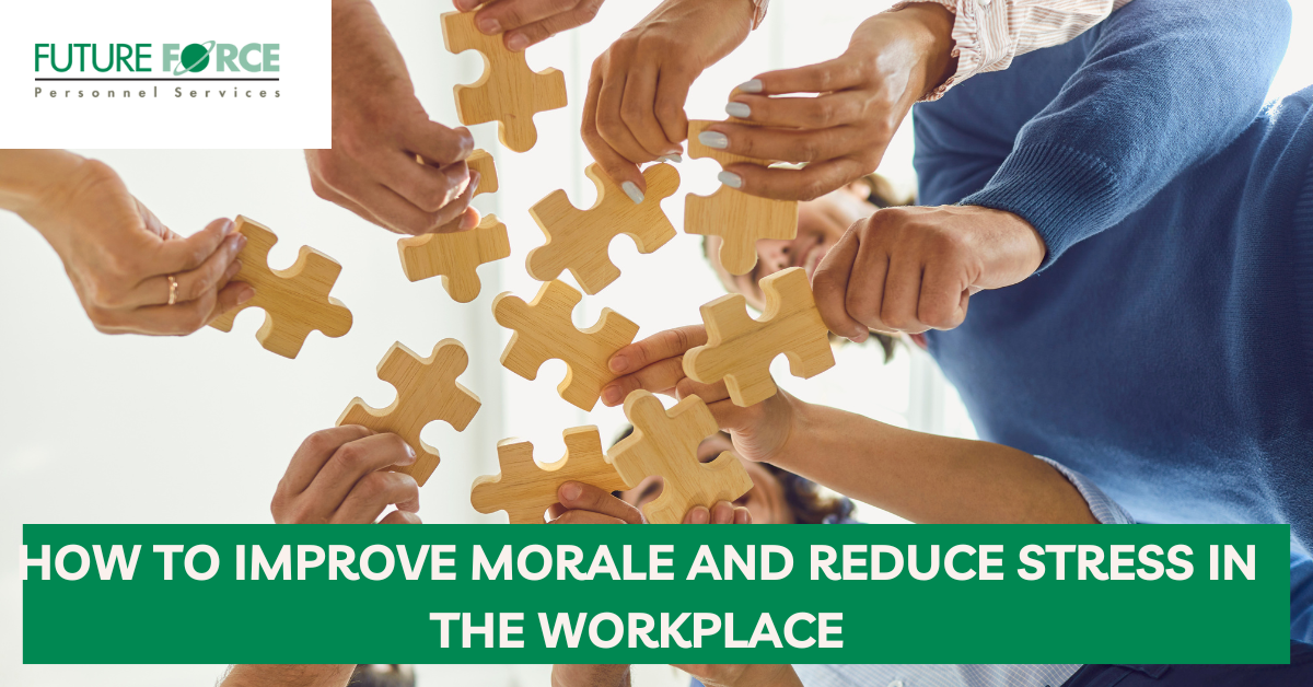 How to Improve Morale and Reduce Stress in the Workplace - Future Force ...