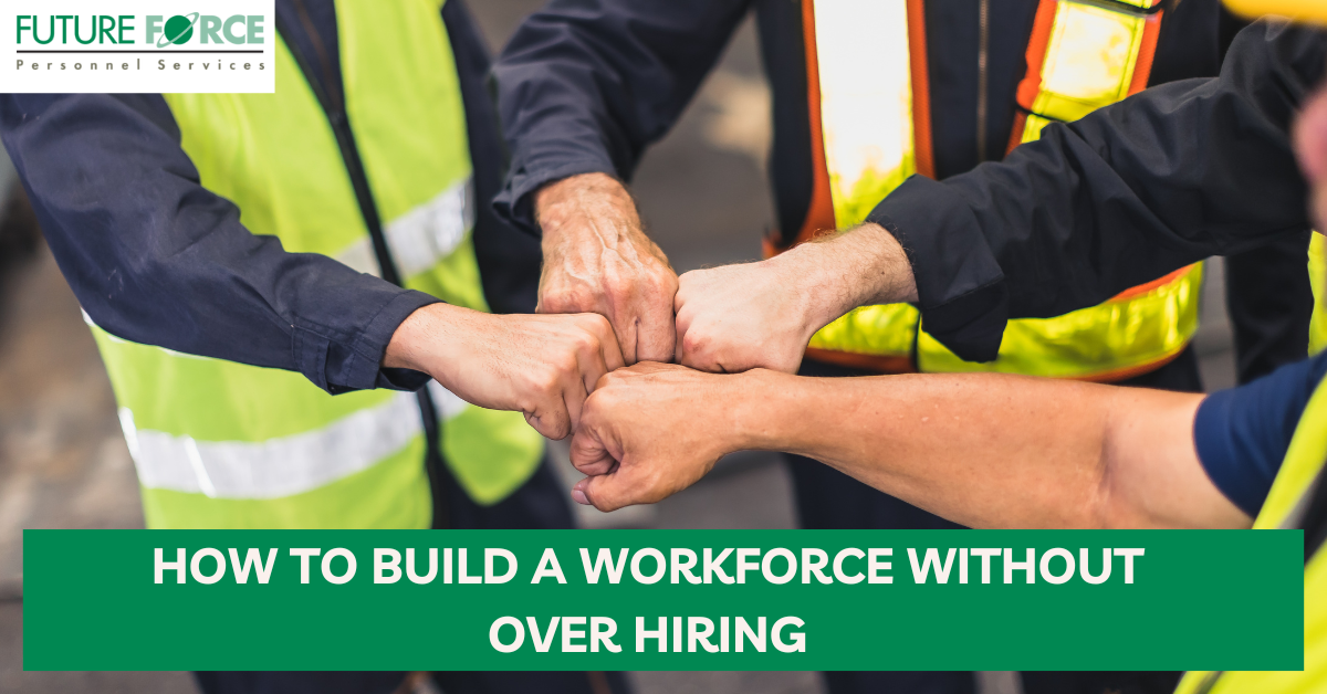 How to Build a Workforce Without Over Hiring | Future Force